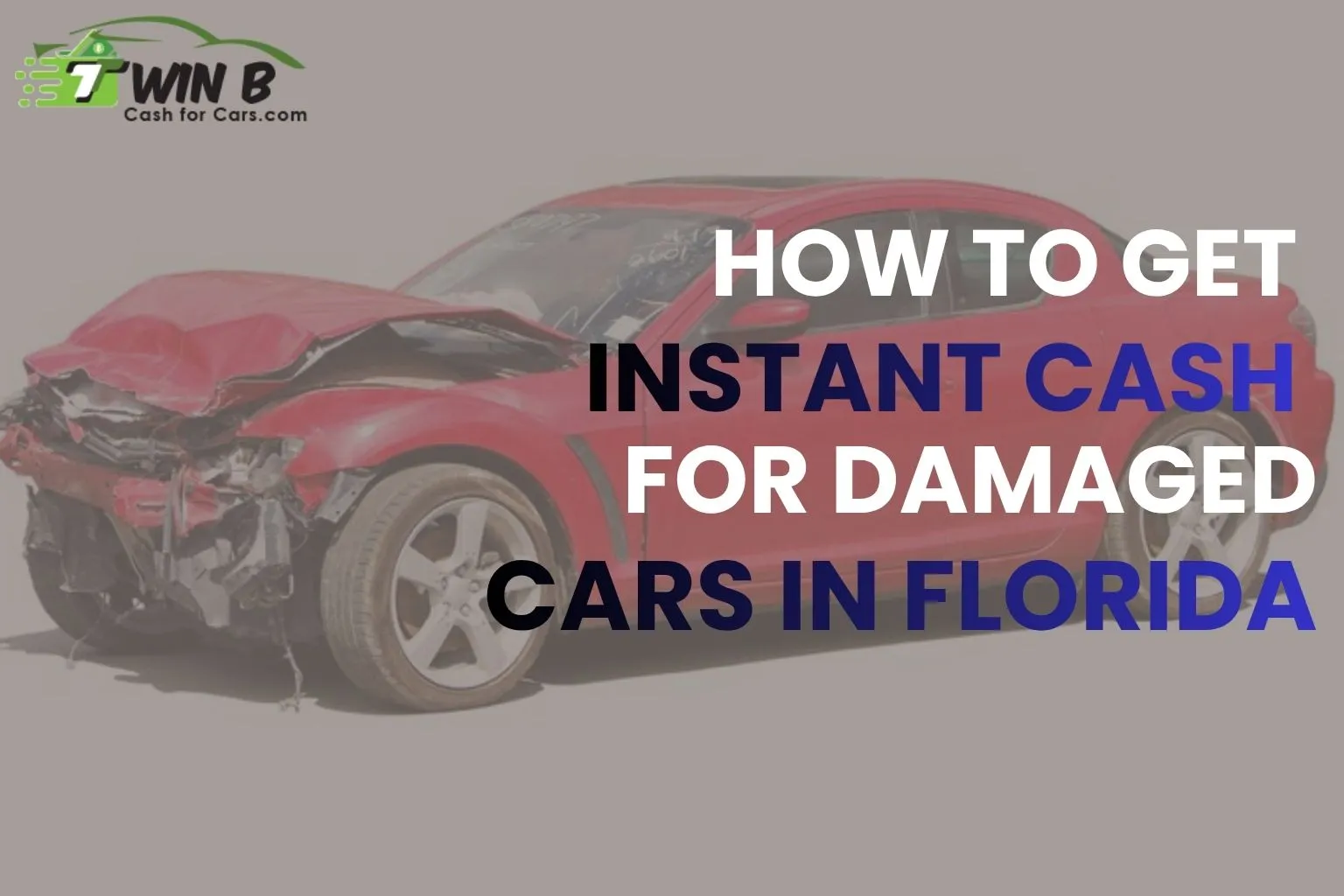 How to Get Instant Cash for Damaged Cars in Florida | Twin B Cash for Cars